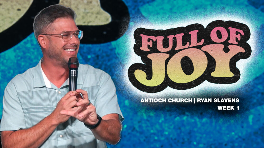 Message: "Full Of Joy - week 1" from Ryan Slavens - Antioch Church