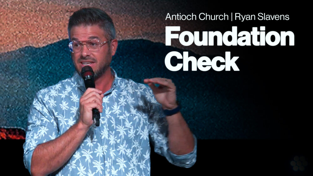 Message: "Foundation Check" from Ryan Slavens - Antioch Church