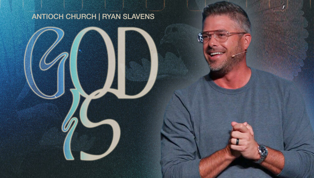 Message: "God Is" from Ryan Slavens - Antioch Church